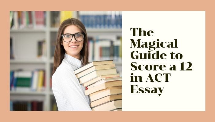 How to Score a 12 in ACT Essay Writing - Global Assignment Help