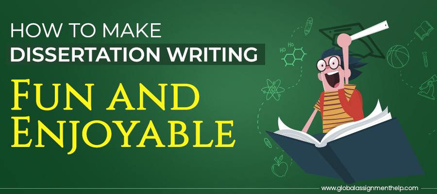 An Expert Strategy to Make Writing a Dissertation Fun | 2022