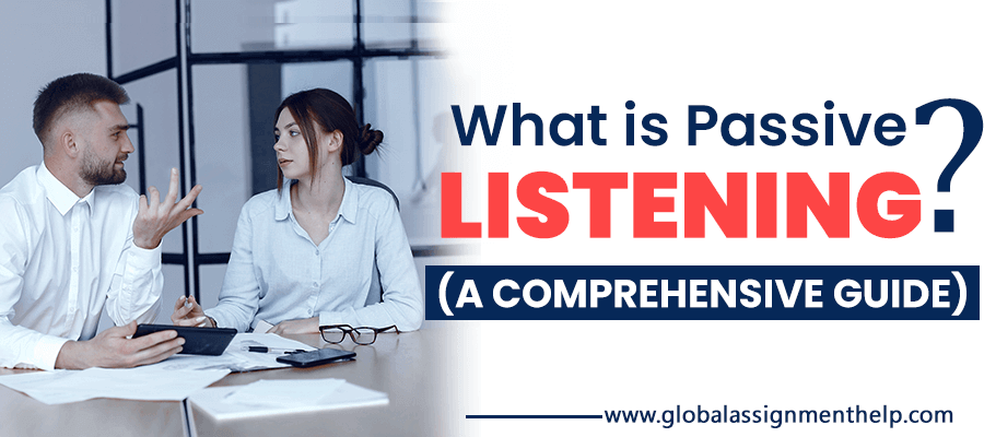 Passive Listening Definition with Examples | Globalassignmenthelp